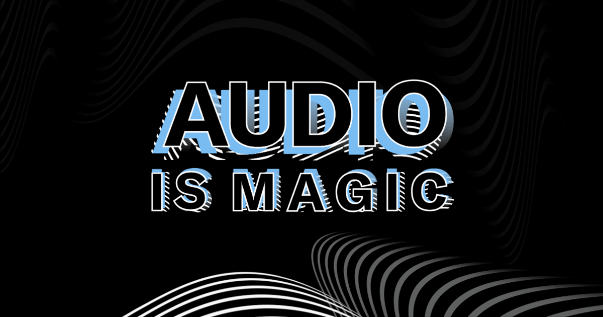 AUDIO IS MAGIC